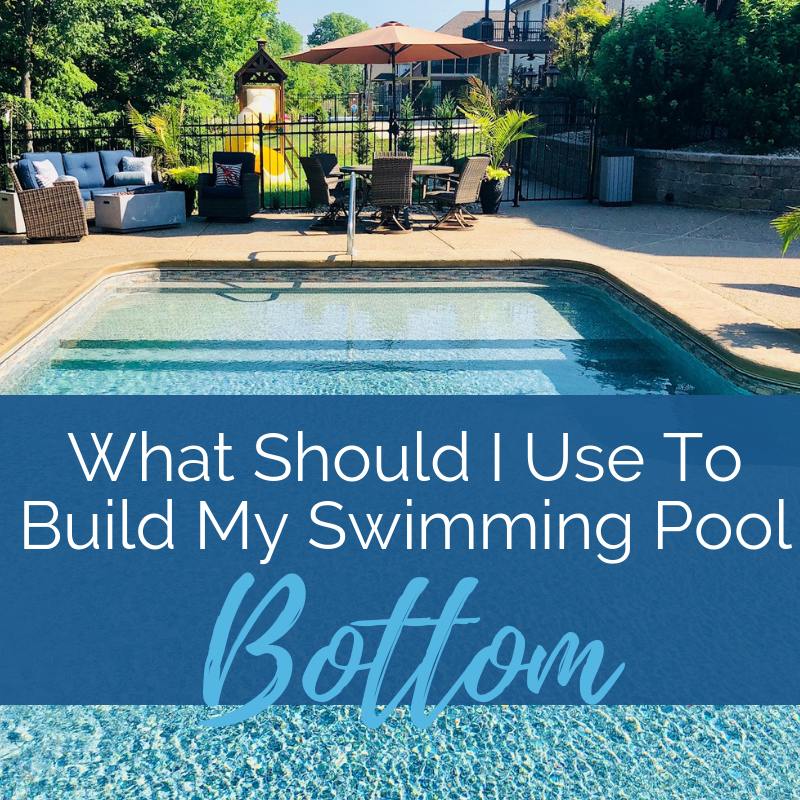 What Should I Use To Build My Swimming Pool Bottom?