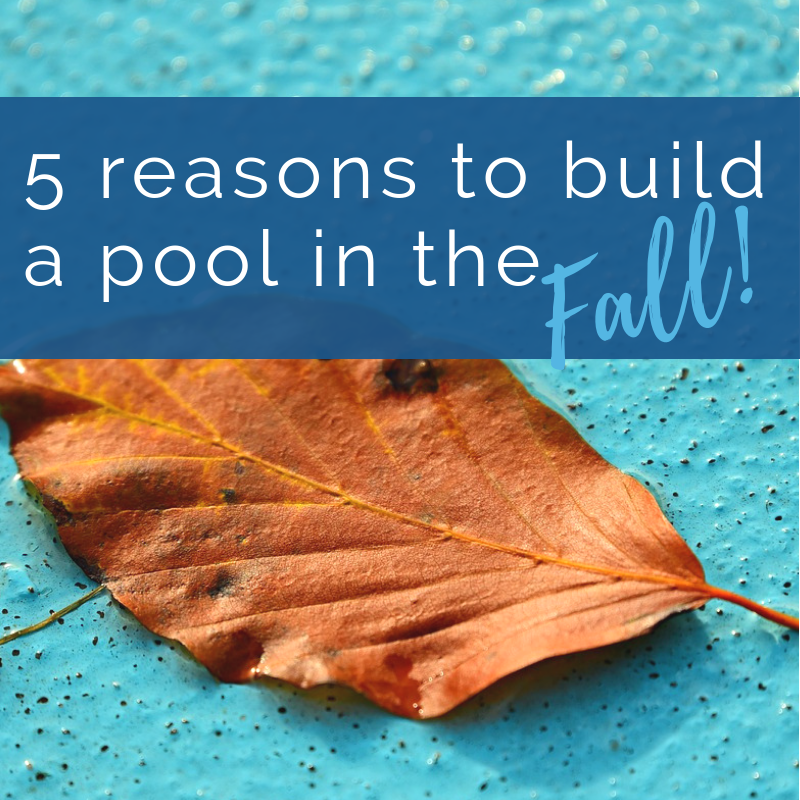 5 Reasons to Build a Pool in the Fall
