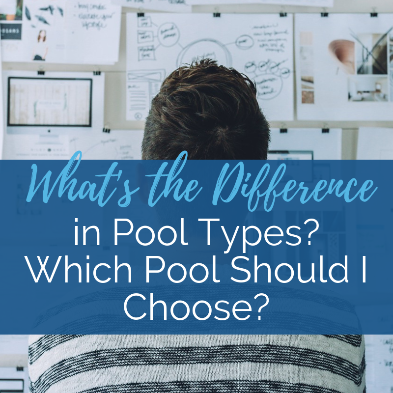 What's The Difference in Pool Types? Which Pool Should I Choose?